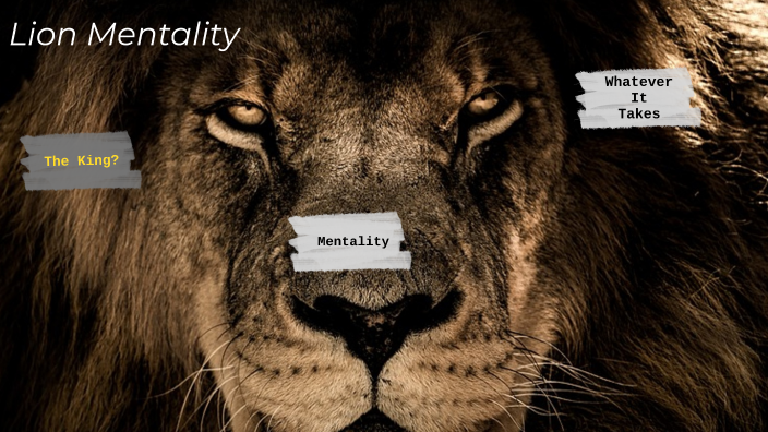 Lion Mentality by Hunter Goodall on Prezi