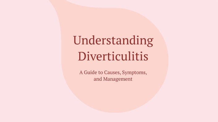Understanding Diverticulitis by cloey colwell on Prezi