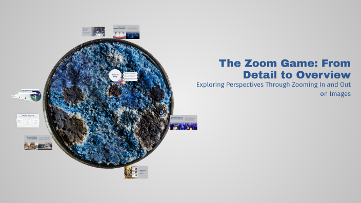 The Zoom Game: From Detail to Overview by Grayson Bundick on Prezi