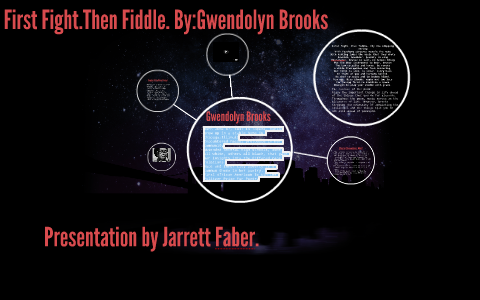 First Fight.Then Fiddle. By:Gwendolyn Brooks by Jarrett Faber on Prezi