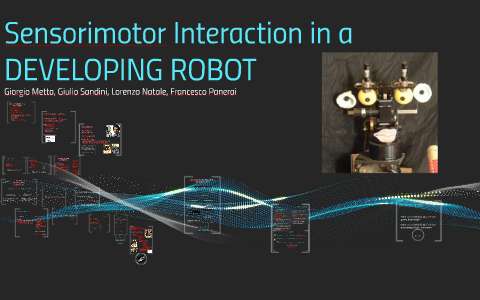 Sensorimotor Interaction in a DEVELOPING ROBOT by Javier Díaz Barriga on Prezi