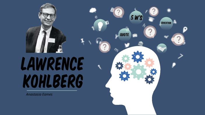 Lawrence Kohlberg by Anastasia Eames on Prezi