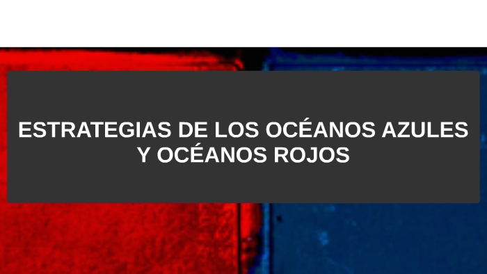 ESTRATEGIAS DE LOS OCÉANOS AZULES Y OCÉANOS ROJOS by Heimar Jimenez on ...