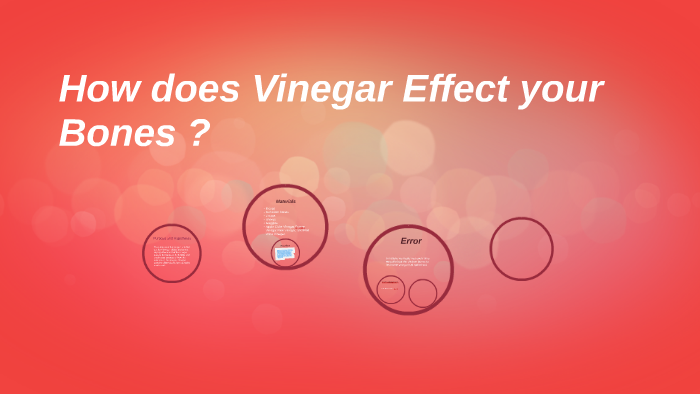How does Vinegar Effect your Bones ? by Calvin Holmes on Prezi