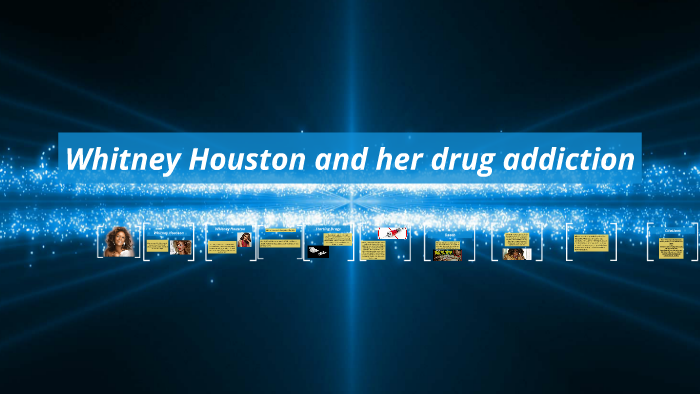 Whitney Houston and her drug addiction by Peyton David on Prezi