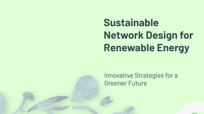 Sustainable Network Design for Renewable Energy by zhourui zhou on Prezi