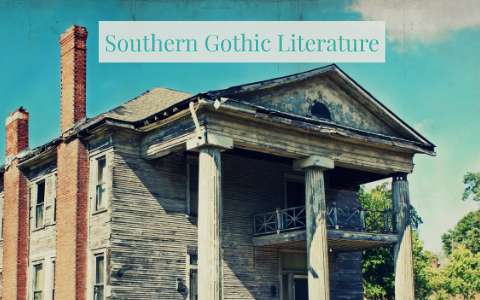 Southern Gothic Literature Characteristics by Rachel Bradshaw on Prezi