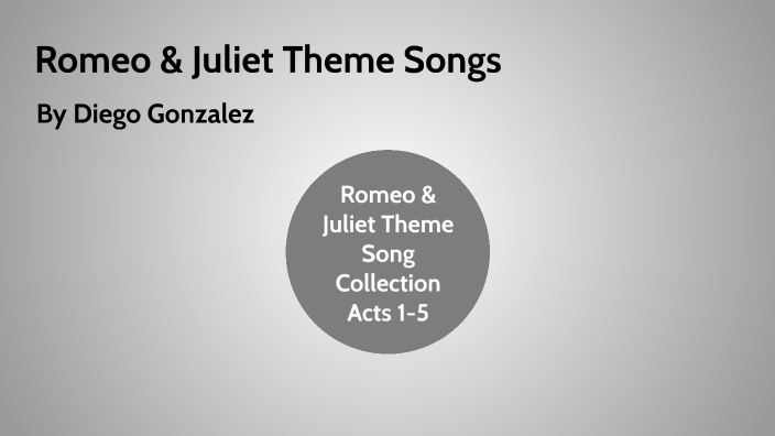 Romeo and Juliet Theme Songs by Diego Gonzalezcupido on Prezi