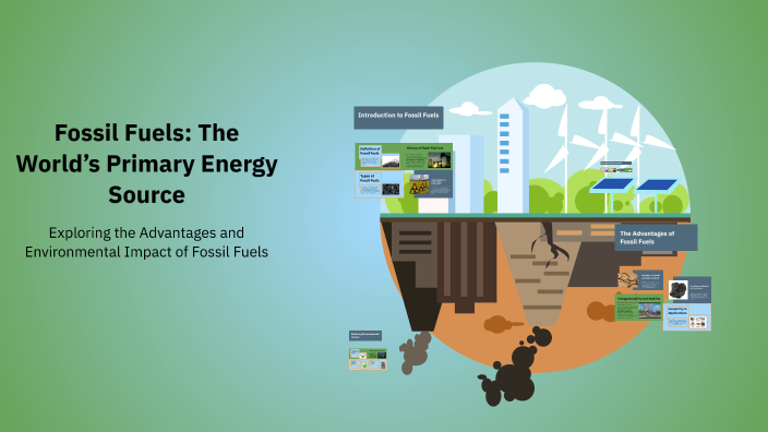 Fossil Fuels: The World’s Primary Energy Source by Forjob Sponsor on Prezi