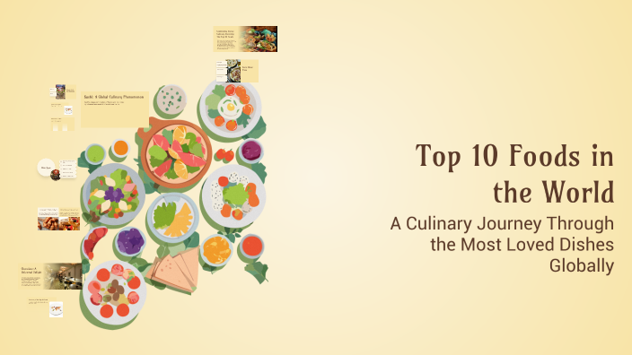 Top 10 Foods in the World by CHANTREA KYLE CARLING on Prezi