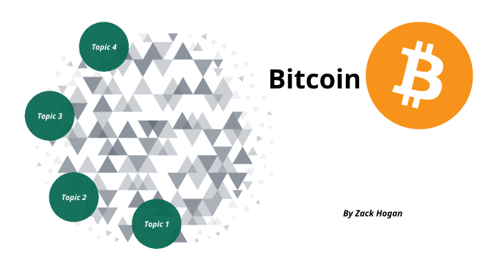 Bitcoin by Zack Hogan on Prezi