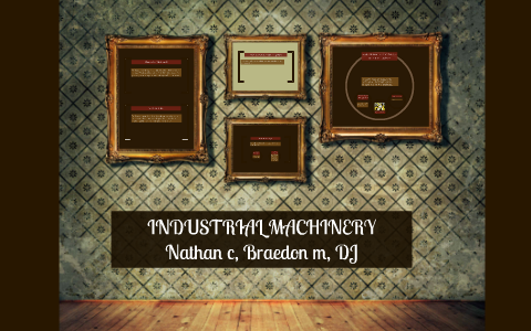 INDUSTRIAL MACHINERY by Nathan Carnahan on Prezi
