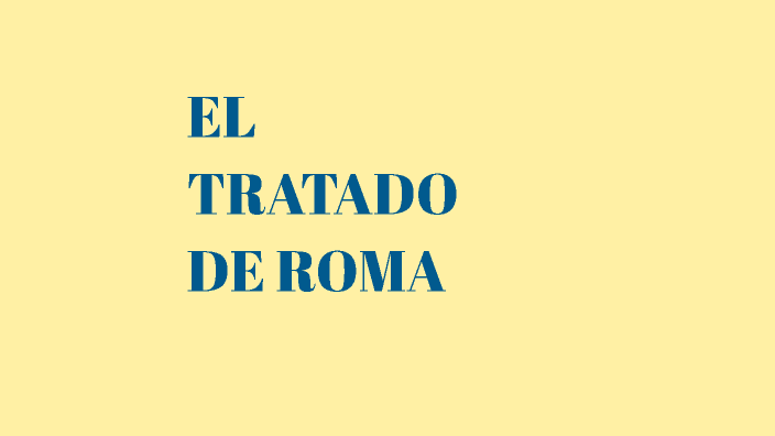 EL TRATADO DE ROMA by Leonardo Kaleb Gloria Monroy on Prezi