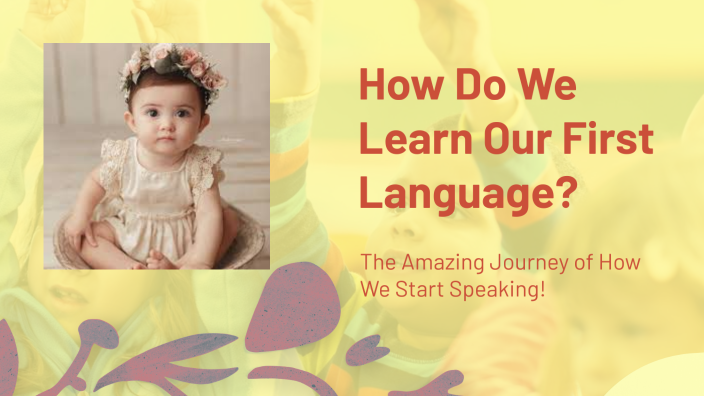 How Do We Learn Our First Language? by Adityo Adityo on Prezi