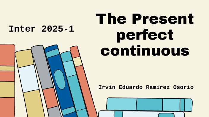 The present perfect continuous by Irvin Eduardo Ramirez Osorio on Prezi