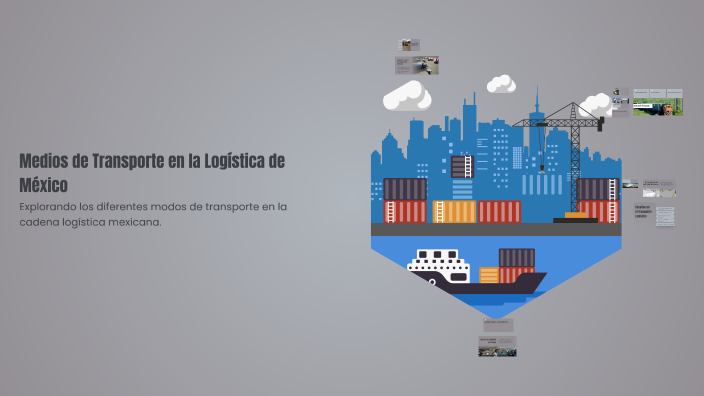 Medios de Transporte en la Logística de México by Paola Martínez on Prezi