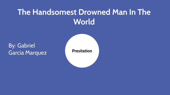 The Handsomest Drowned Man Project by Evan Wolter on Prezi