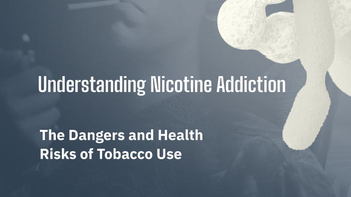 Understanding Nicotine Addiction by Kristof Toth on Prezi