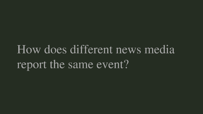 How does different news media report the same event? by Alexe Iulia on ...