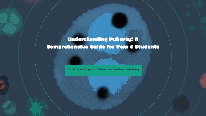 Understanding Puberty A Comprehensive Guide For Year 6 Students By
