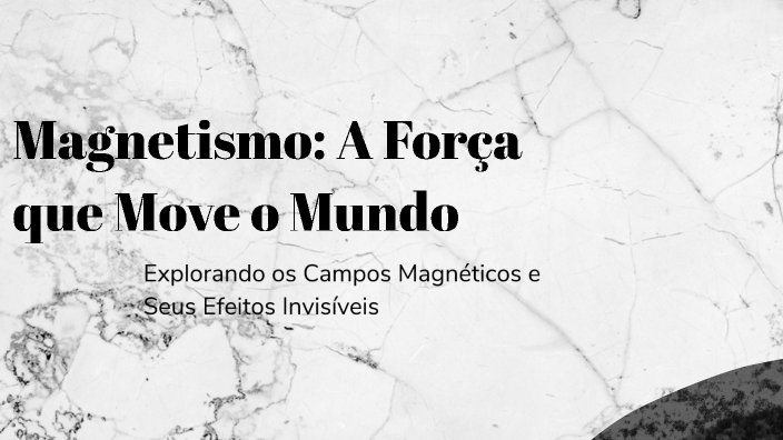 Magnetismo: A Força que Move o Mundo by San on Prezi