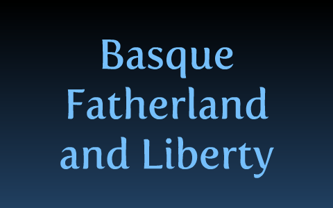 Basque Fatherland and Liberty by Courtney Cross on Prezi