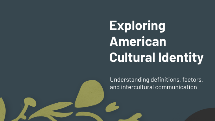 Exploring American Cultural Identity by Ann Paliichuk on Prezi