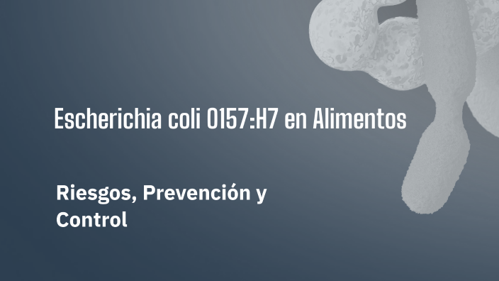 Impacto de Escherichia coli O157:H7 en Alimentos by Gisele on Prezi