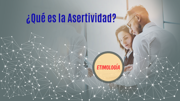 ¿Qué es la Asertividad? by SEGUNDO FELIPE TORRES ESTEVES on Prezi