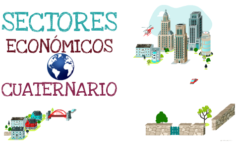 SECTORES ECONÓMICOS CUATERNARIO by Daniela Ceballos
