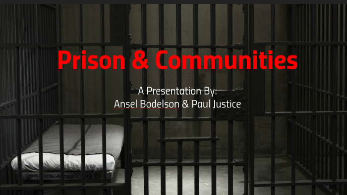Prison & Communities by Ansel Bodelson on Prezi