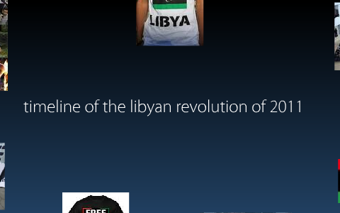 Timeline of the Libyan revolution of 2011. by nicholas hayes on Prezi