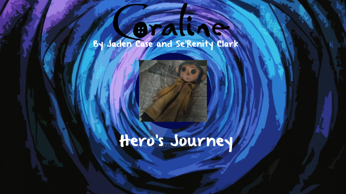 Coraline Hero Journey by Se'renity Clark on Prezi