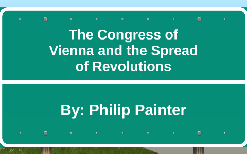 The Congress of Vienna and the Spread of Revolutions by Philip Painter ...