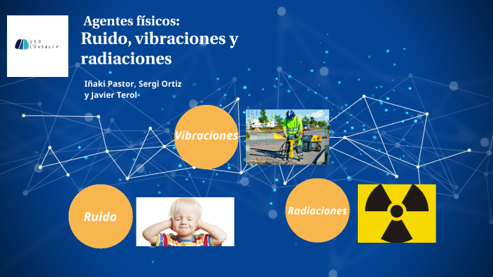 Agentes físicos: ruidos, vibraciones y radiaciones by Iñaki Pastor on Prezi
