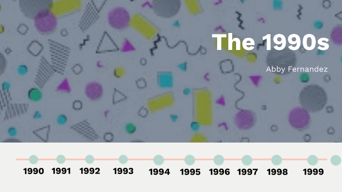 Timeline of the 1990s by Abby Fernandez on Prezi