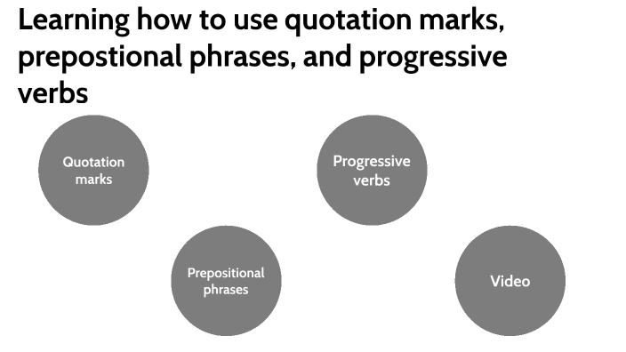 How to use quotation, prepositional phrases, and progressive verbs by ...