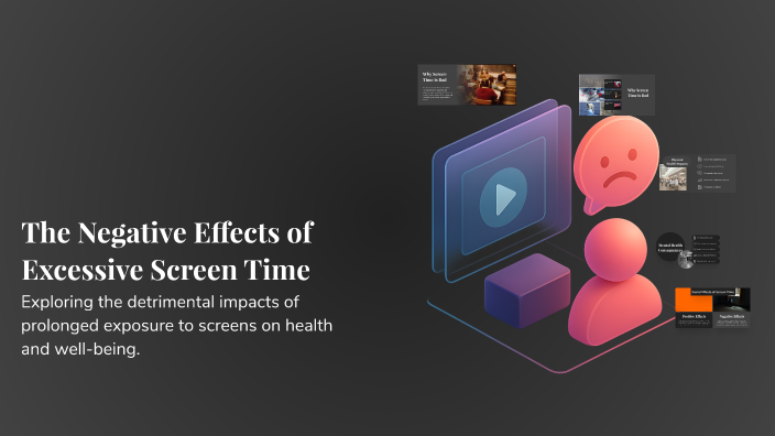 The Negative Effects of Excessive Screen Time by Eknoor Chhabra on Prezi