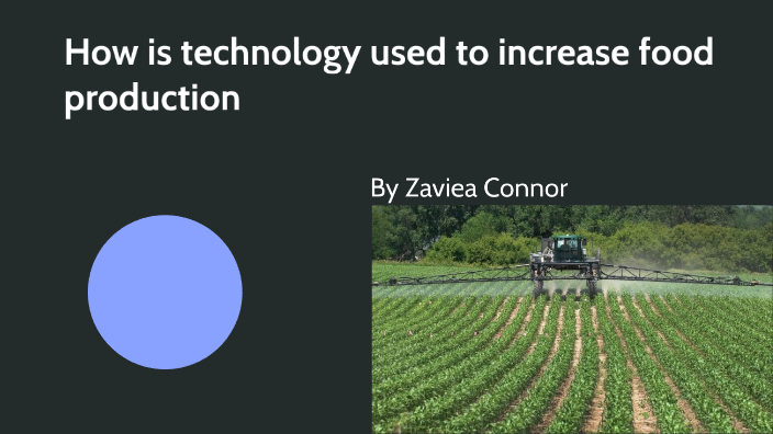 How is technology used to increase food production by Zaviea Connor on ...
