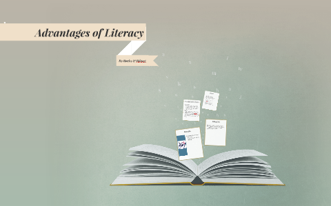 Advantages of Literacy by Brandon Kunkel on Prezi