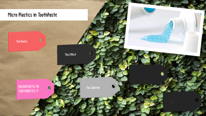 Micro Plastics in Toothpaste by Steve Antony on Prezi