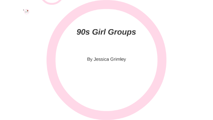 90s Girl Groups by Jessica Grimley on Prezi