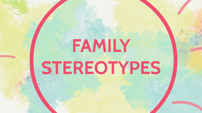 FAMILY STEREOTYPES by Alejandra Calderón Piñeres on Prezi