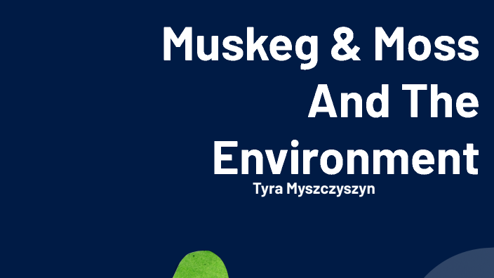 Muskeg And Moss by Tyra Myszczyszyn on Prezi