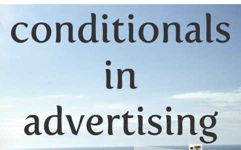 Conditionals in Advertising by Leanne Grove on Prezi