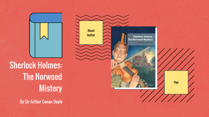 Sherlock Holmes: The Norwood Mystery by Agustina Gonzalez on Prezi