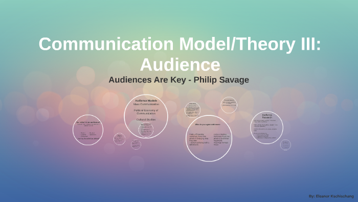Communication Model/Theory III: Audience by Eleanor Kschischang on Prezi