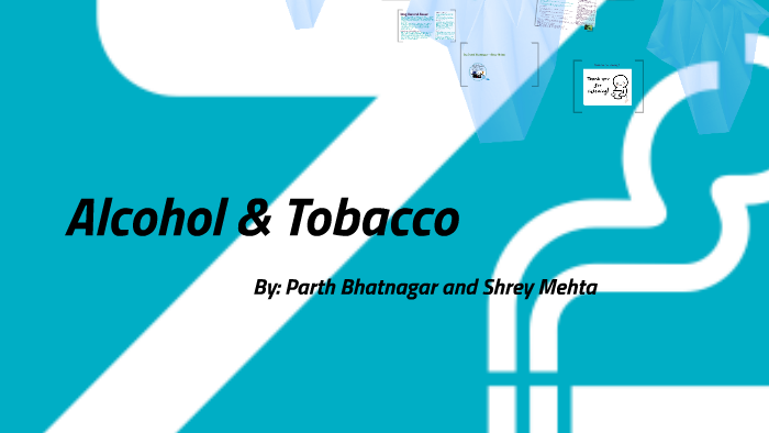 Alcohol & Tobacco by Parth Bhatnagar on Prezi