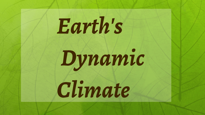 Earth's Dynamic Climate by Zachariah Mockett on Prezi