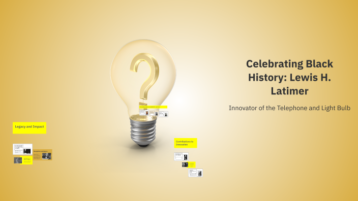 Celebrating Black History: Lewis H. Latimer by Lance Hughes Jr. on Prezi